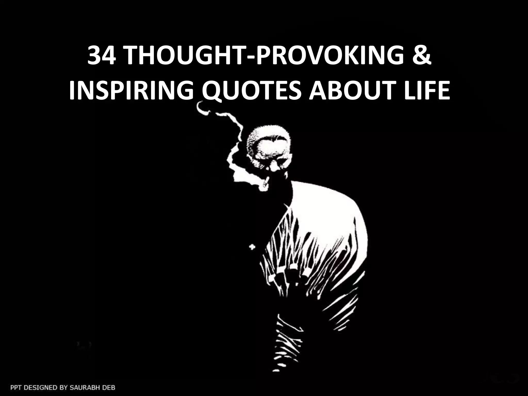 34 THOUGHT-PROVOKING & INSPIRING QUOTES ABOUT LIFE | PPTX