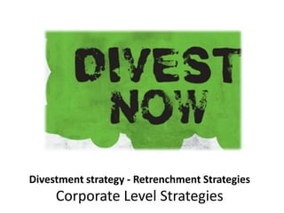 Divestment strategy retrenchment strategies - corporate level ...