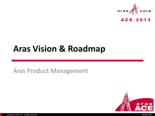Aras Vision and Roadmap 2013 | PPTX
