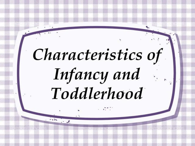 359724731-Development-during-Infancy-and-Toddlerhood-ppt.ppt