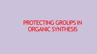 PROTECTINGANDBDEPROTECTING GROUPS IN ORGANIC SYNTHESIS [M.PHARM] | PPTX
