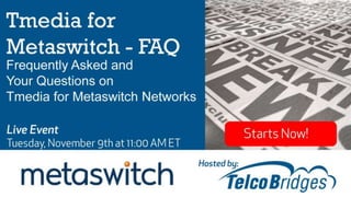 Tmedia for Metaswitch - a FAQ Session | PPT