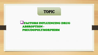 BIO PHARMA PPT FOR FACTORS INFLUENCING DRUG ABSORPTION | PPT