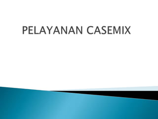 368898507-324403760-PELAYANAN-CASEMIX-ppt.ppt