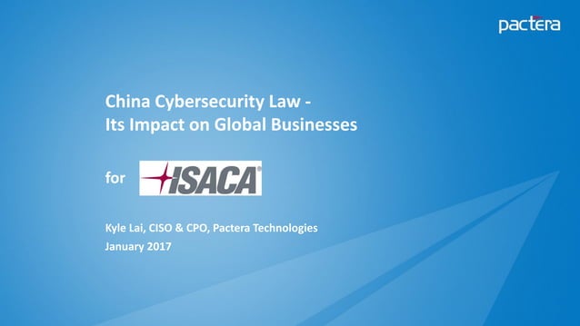 ISACA - China Cybersecurity Law Presentation - Kyle Lai - v3.2 | PPT