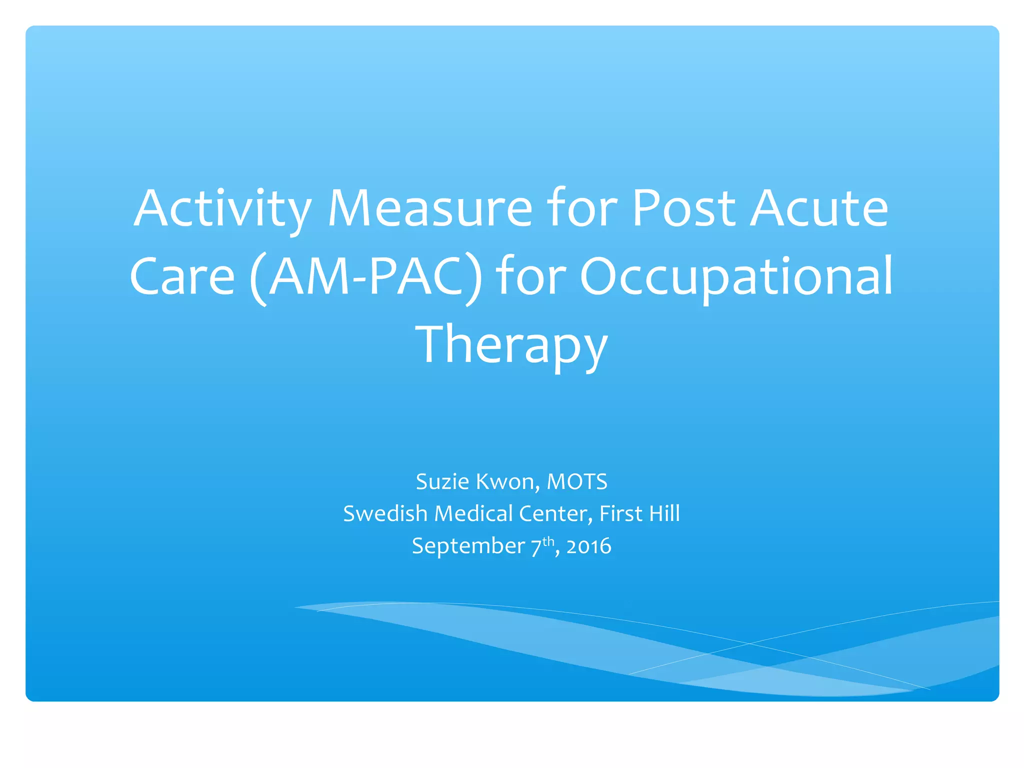 Activity Measure for Post Acute Care (AM-PAC | PPT | Physical Therapy ...