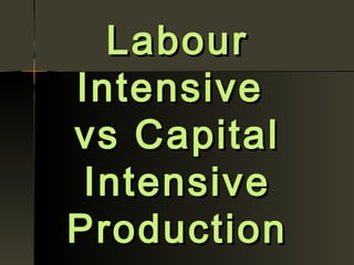 37. Labour Intensive v Capital Intensive Production | PPT