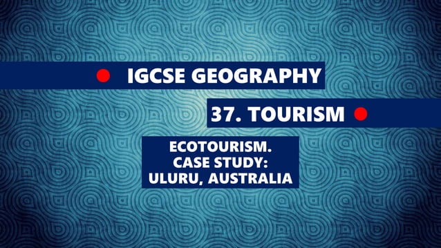 GEOGRAPHY IGCSE: TOURISM - ECOTOURISM ULURU AUSTRALIA AND GOAT ISLAND ...
