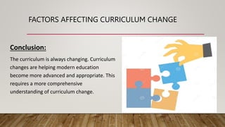 Curriculum factors affecting curriculum changes Presentation.pptx