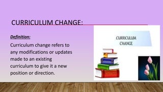 Curriculum factors affecting curriculum changes Presentation.pptx