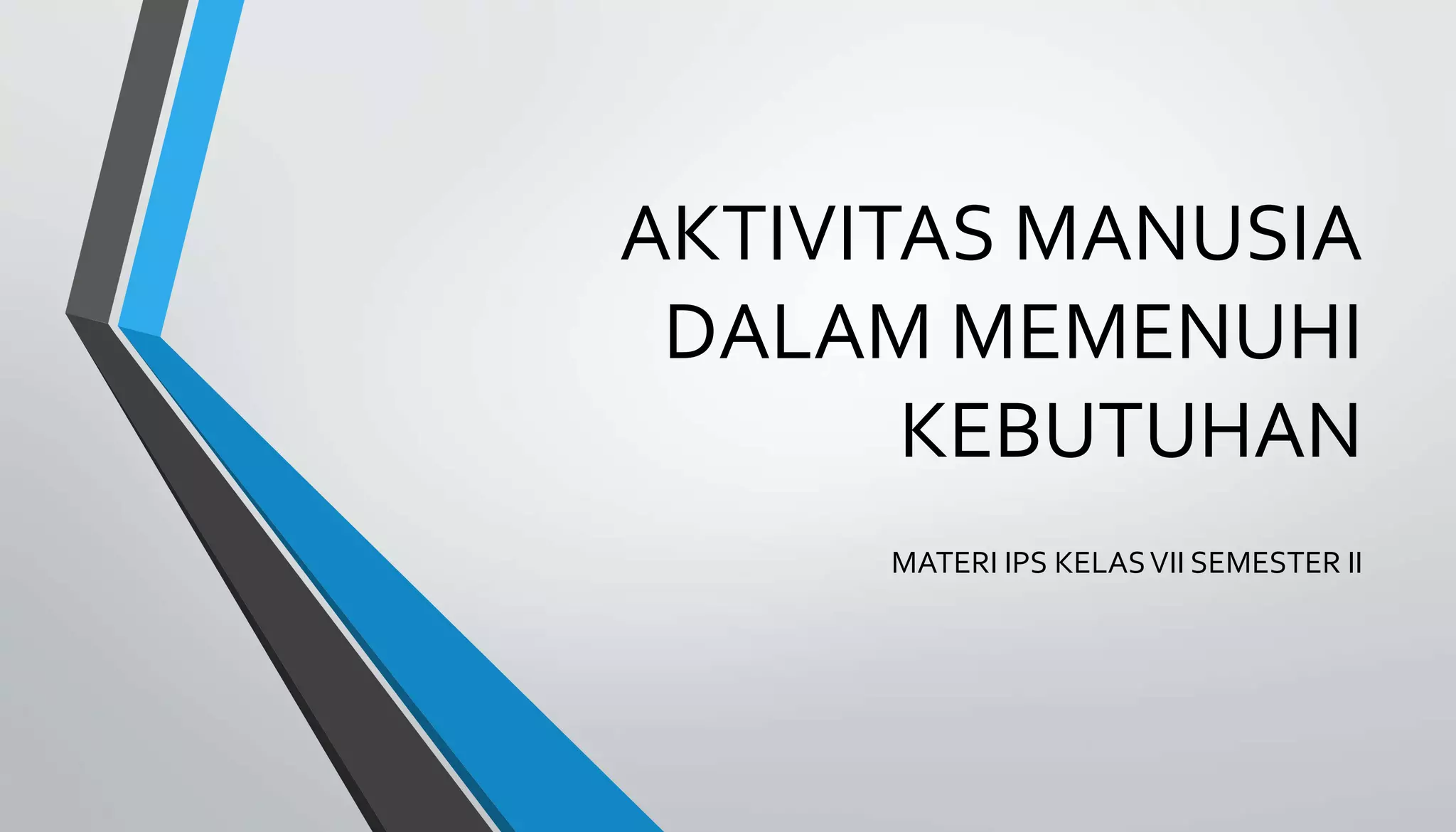 370214464-336745772-Aktivitas-Manusia-Dalam-Memenuhi-Kebutuhan-Ppt.ppt