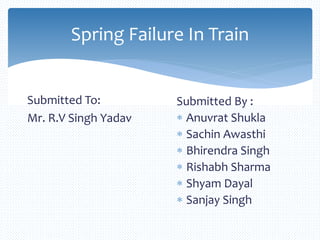 Anuvrat SPRING FAILURE(2015-2016) | PPTX