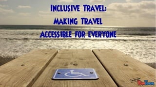 Inclusive Travel- Making Travel Accessible To Everyone | PDF