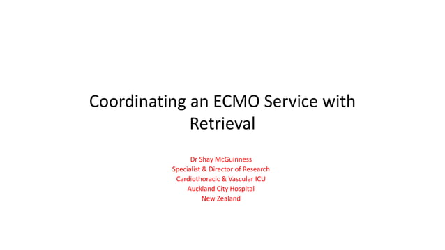 Coordinating an ECMO service with retrieval by Dr Shay McGuinness | PPT