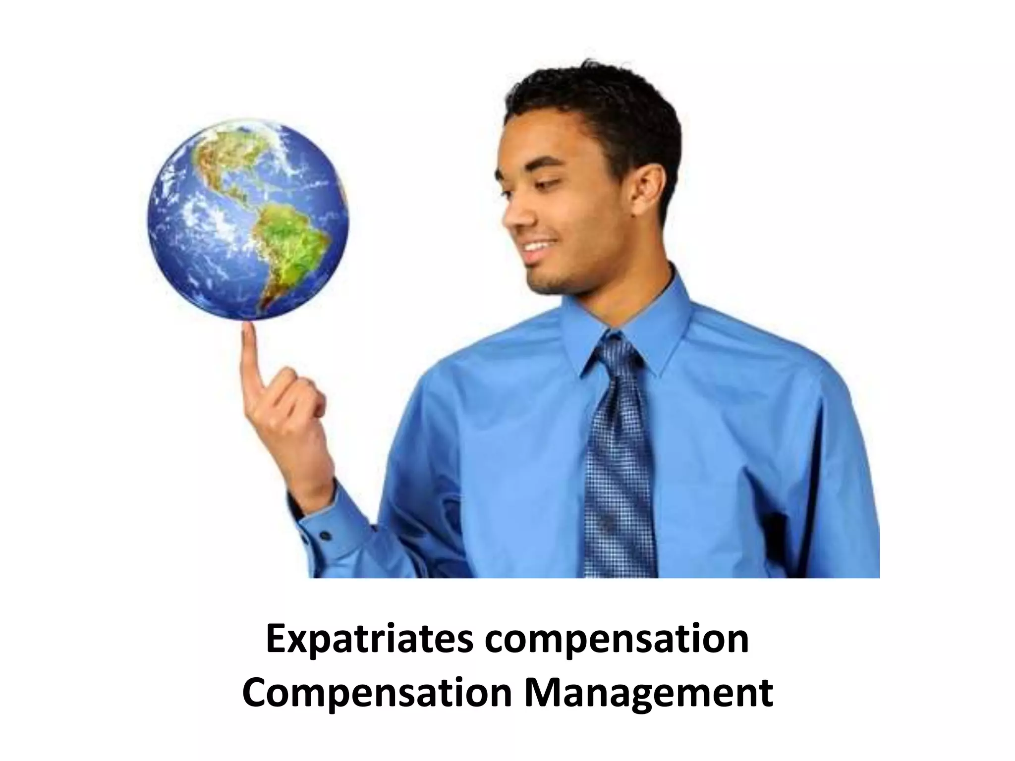 Expatriates compensation - compensation management - Manu Melwin Joy | PPT