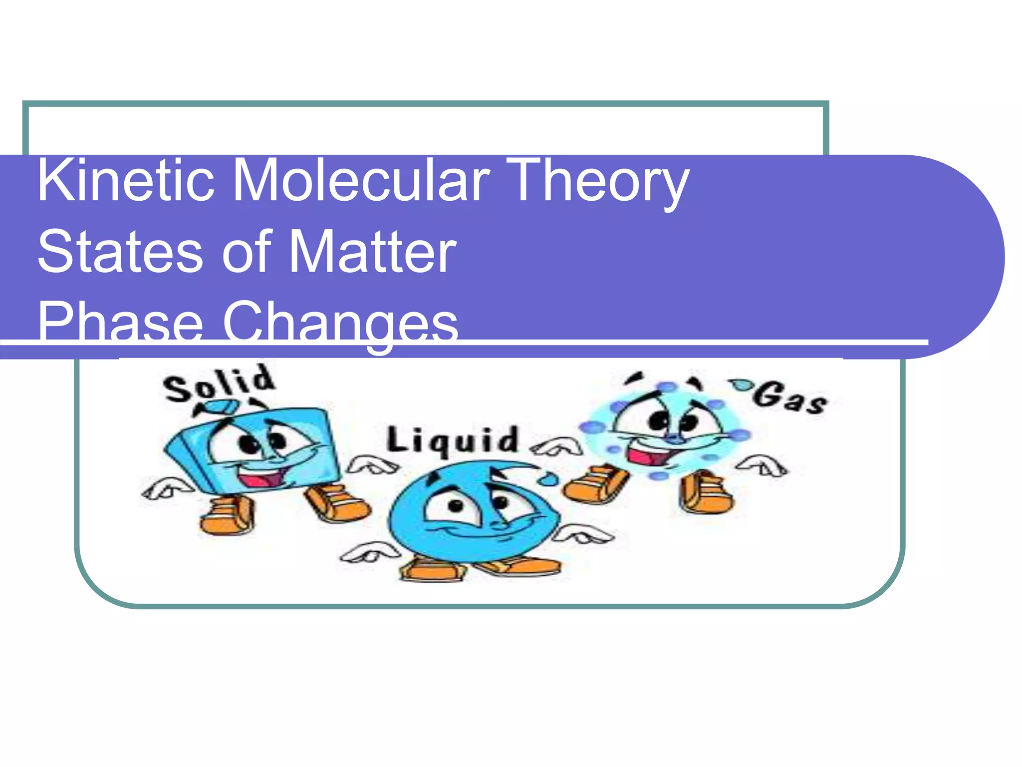 385154297-Kinetic-Molecular-Theory-and-states-of-matter-ppt.ppt
