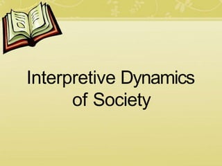 Interpretive-Dynamics-of-Society.pptx