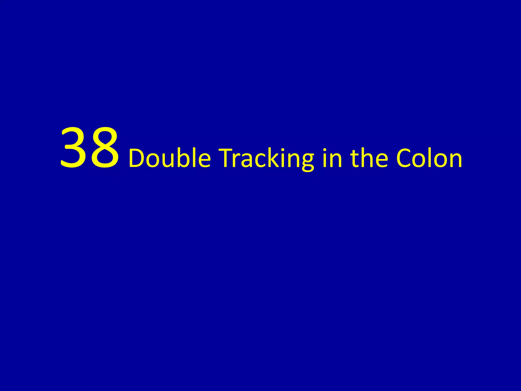 38 double tracking in the colon | PPT