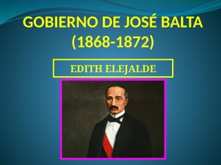 GOBIERNO DE JOSE BALTA - GOBIERNO DE JOSE BALTA | PPTX