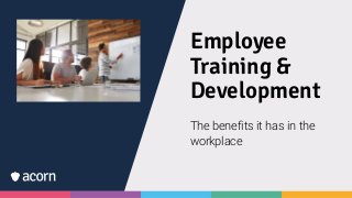 The Benefits of Employee Training & Development | PPT