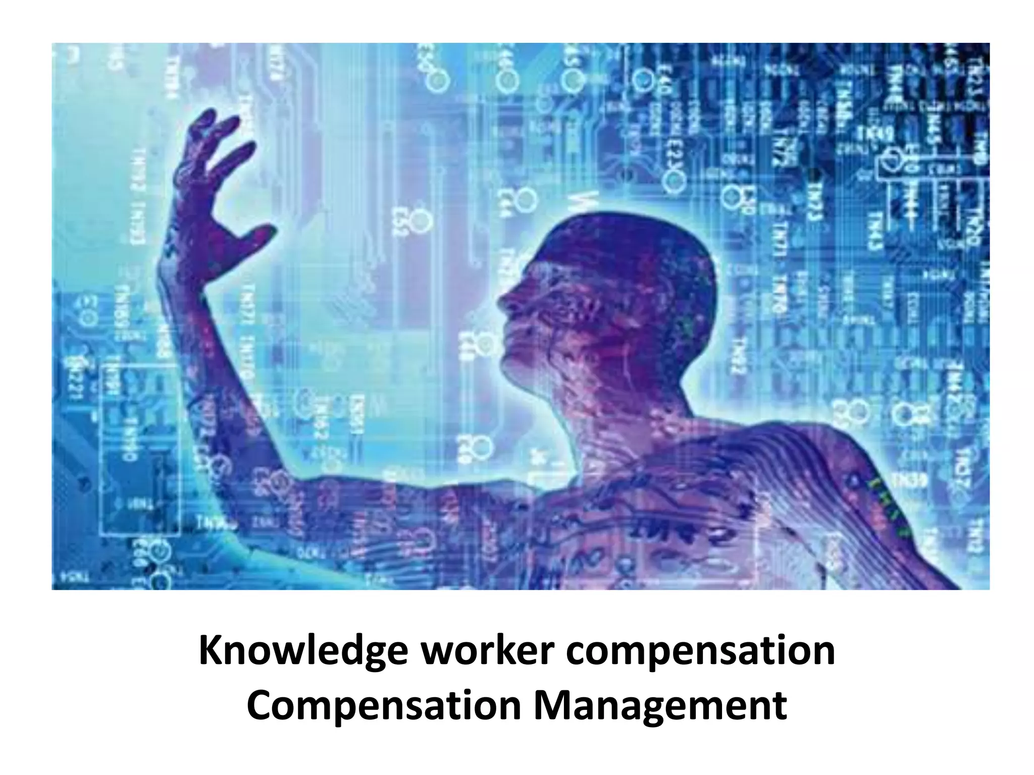 Knowledge worker compensation - compensation management - Manu Melwin Joy | PPTX