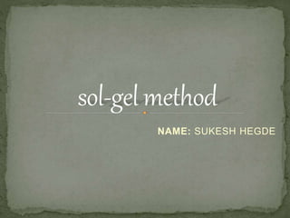 sol gel method | PPTX