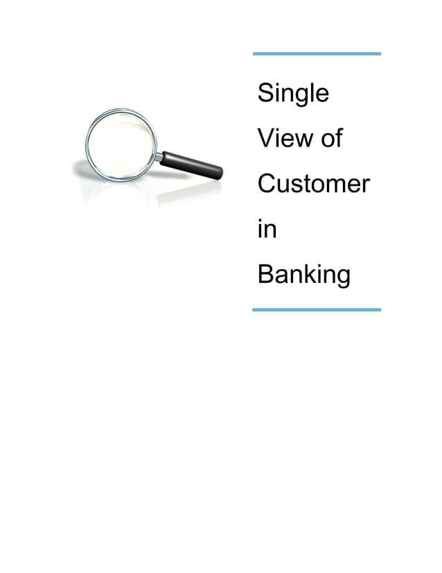 Single View of Customer in Banking | PDF | Databases | Computer Software and Applications