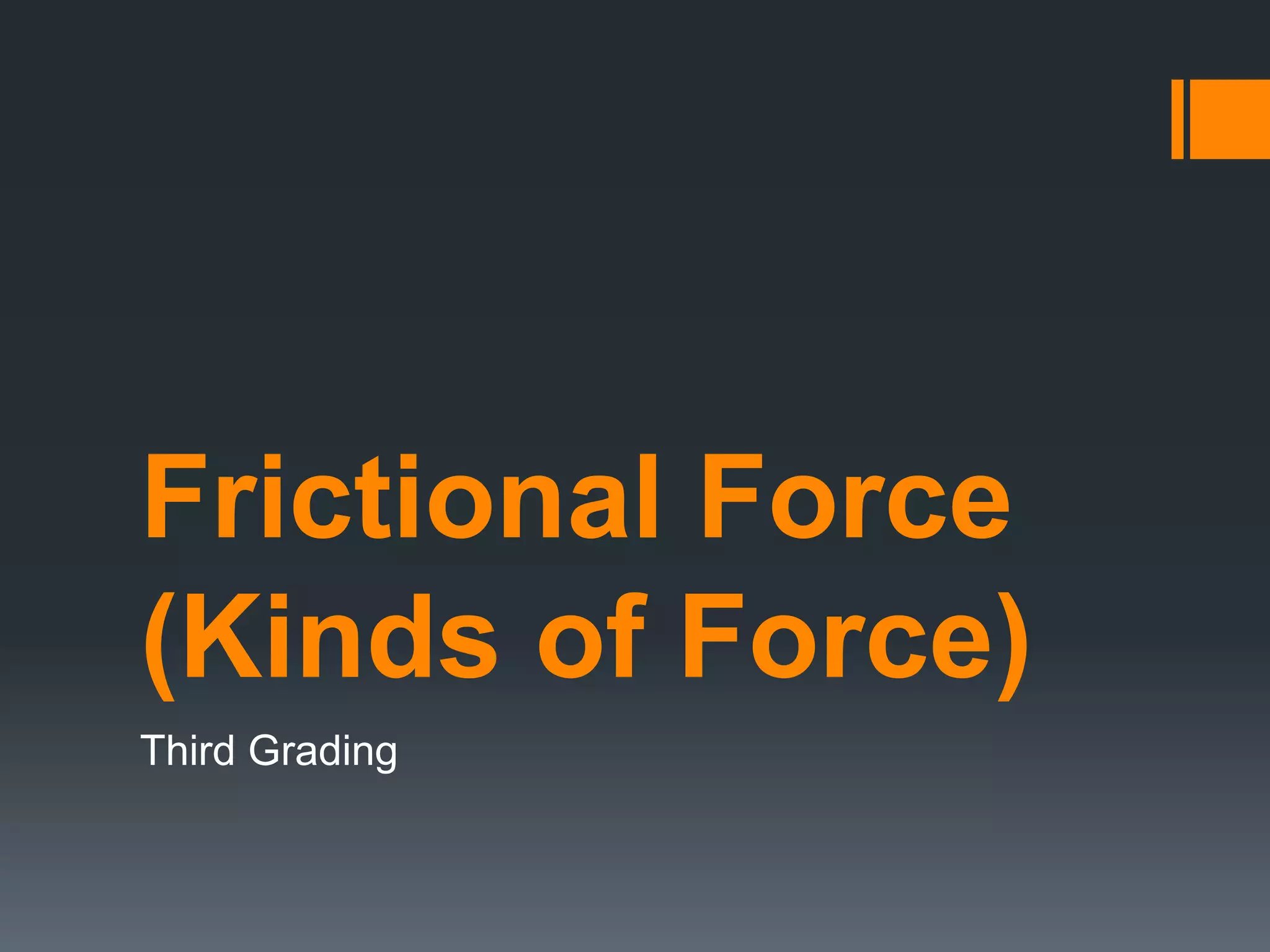 392916560-Frictional-Force-Kinds-of-Forces-GRADE-6.pptx