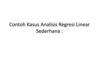 397187784-Contoh-Kasus-Analisis-Regresi-Linear-Sederhana.pptx