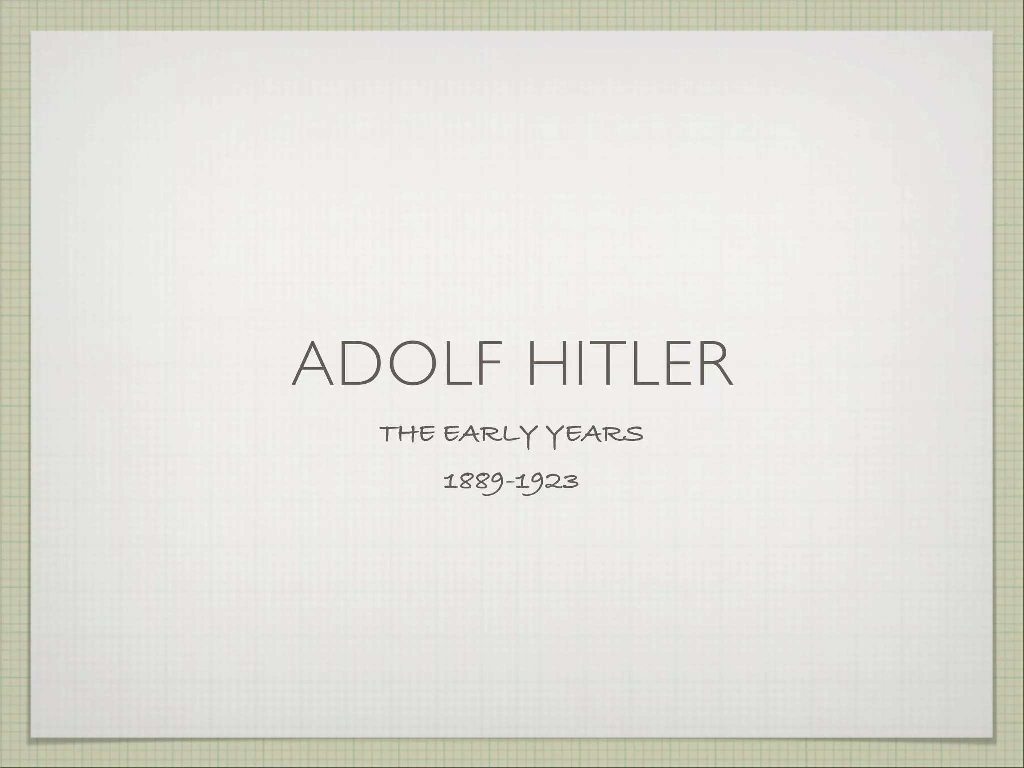 Nazi Rise to Power, Part 3; Adolf Hitler, The Early Years, 1889-1923 | PPT