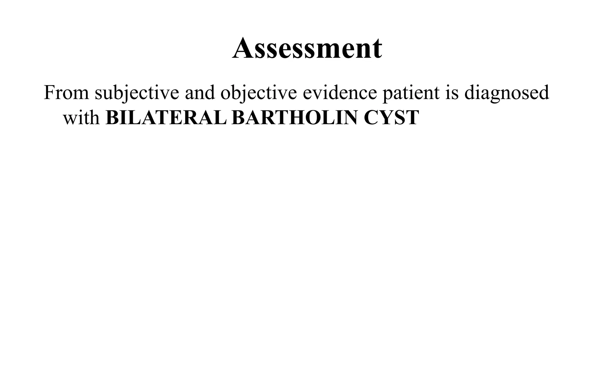 CASE PRESENTATION ON BILATERAL BARTHOLIN CYST | PPTX