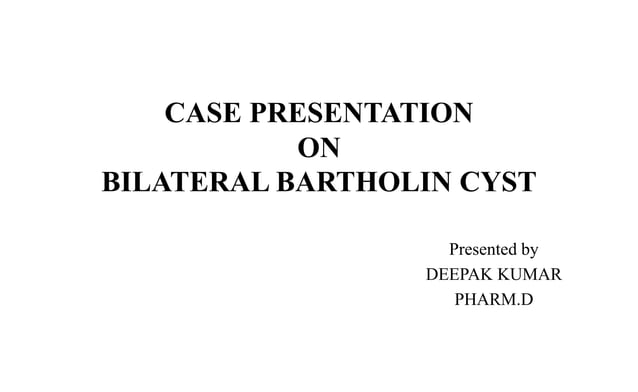 CASE PRESENTATION ON BILATERAL BARTHOLIN CYST | PPTX