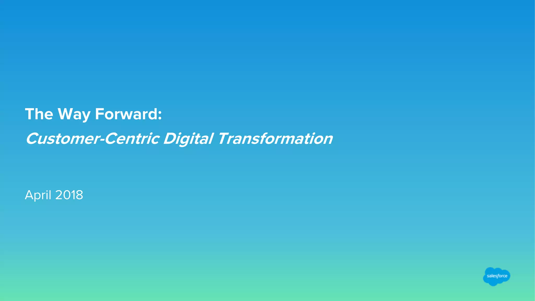 Anjali, Salesforce, THE WAY FORWARD: CUSTOMER-CENTRIC DIGITAL TRANSFORMATION | PDF