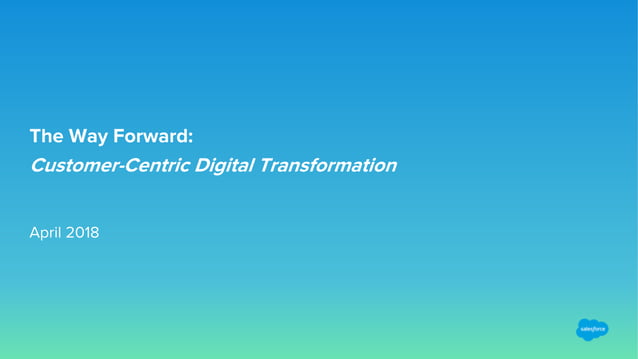 Anjali, Salesforce, THE WAY FORWARD: CUSTOMER-CENTRIC DIGITAL ...