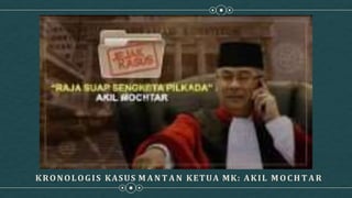 hukum Anti korupsi & Pencucian uang studi kasus AKIL MOCHTAR_Kelompok 3.pptx