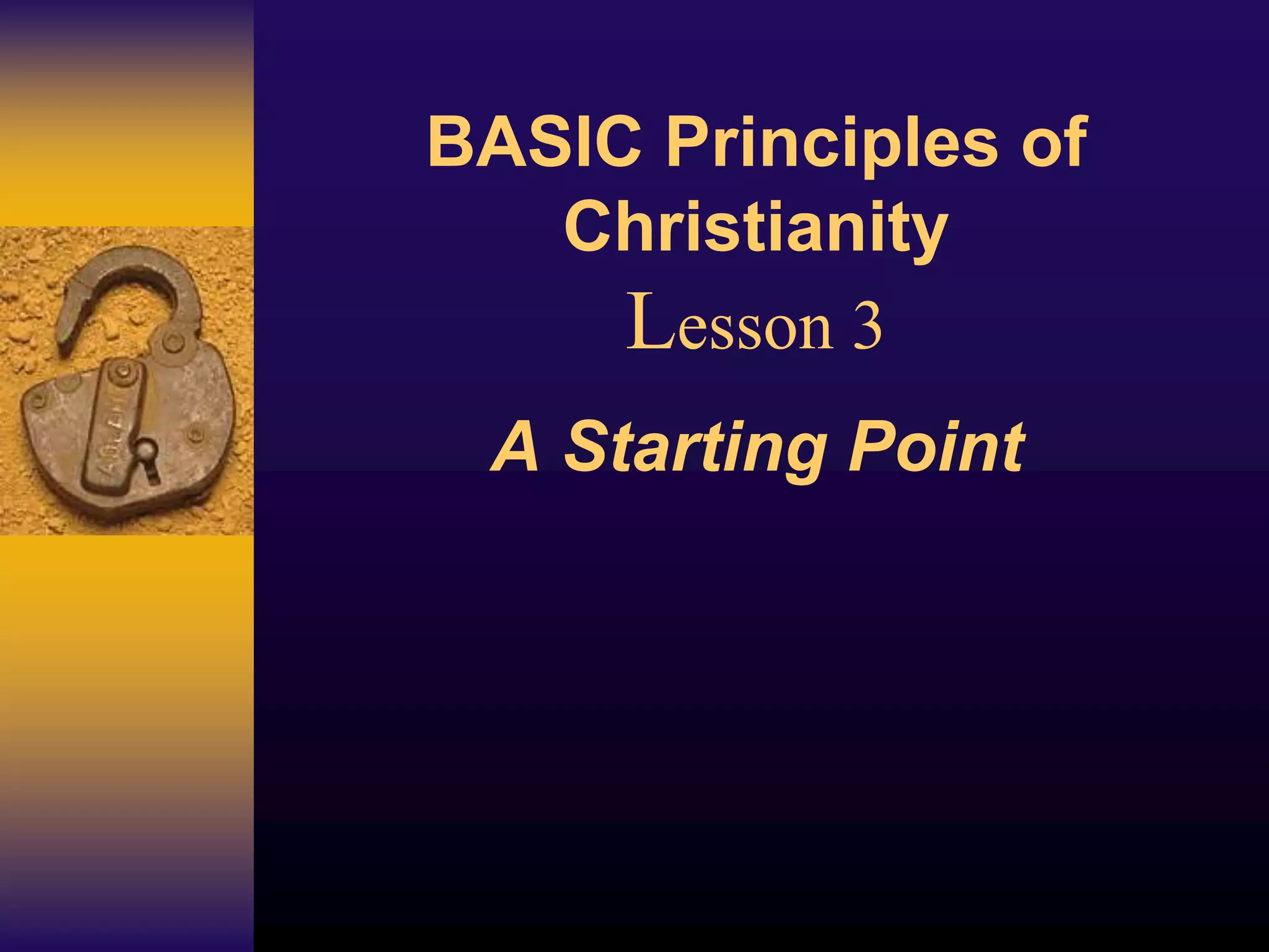 Lesson 3: Basic Principle of Christianity - A Starting Point | PPTX