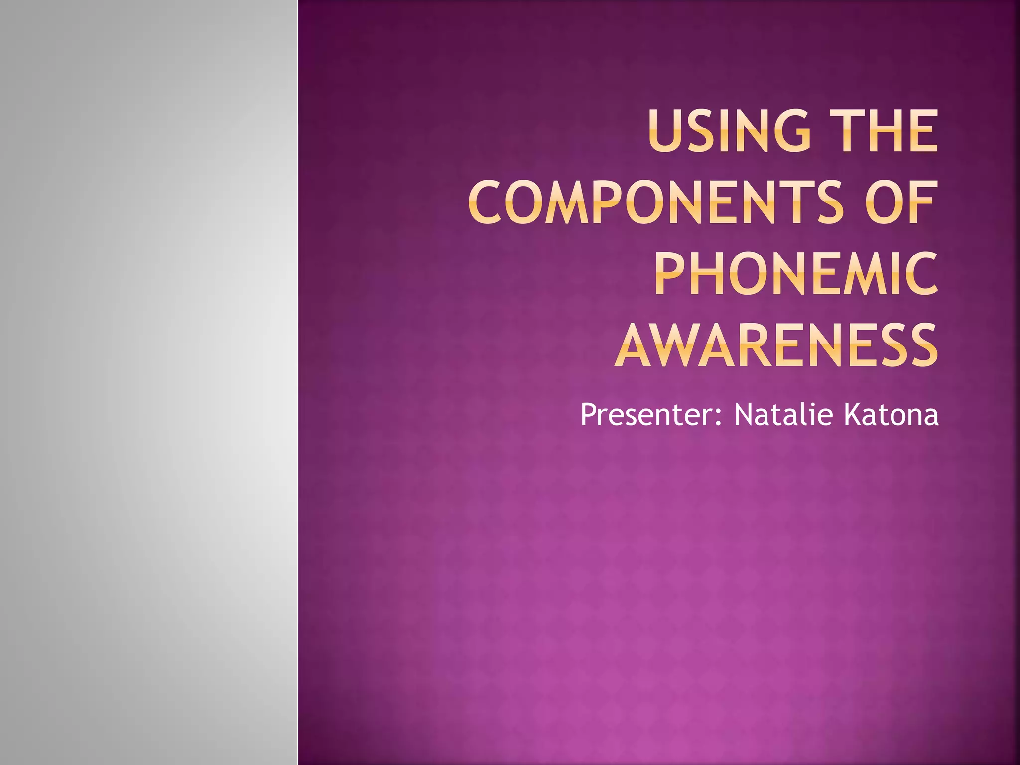 Using the Components of Phonemic Awareness | PPTX