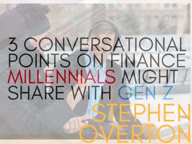 3 Conversational Points on Finance Millennials Might Share With Gen Z | Stephen Overton | PDF