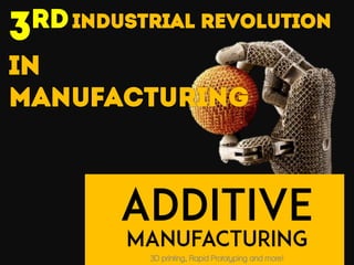 3rd Industrial Revolution in Manufacturing | Additive Manufacturing | PDF
