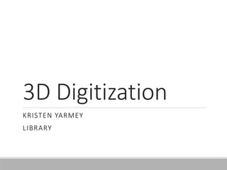 3D Digitization (from Making, Modeling, Materializing: 3D Printing in Teaching and Research) | PPT