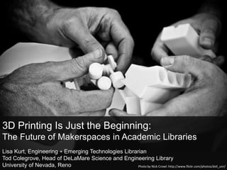 3D Printing Is Just the Beginning: The Future of Makerspaces in Academic Libraries | PPT