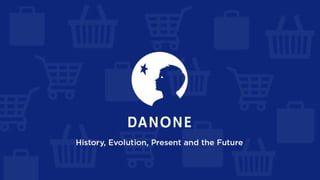Danone - History, Evolution, Present and the Future | PPTX