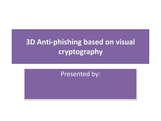 3 d antiphishing based cryptography | PPTX