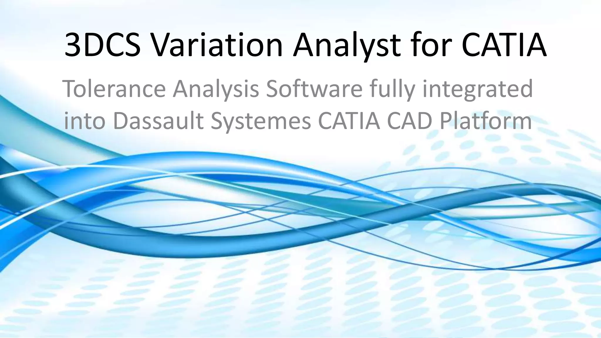CATIA Integrated Tolerance Analysis - 3DCS for CATIA V5 | PPTX