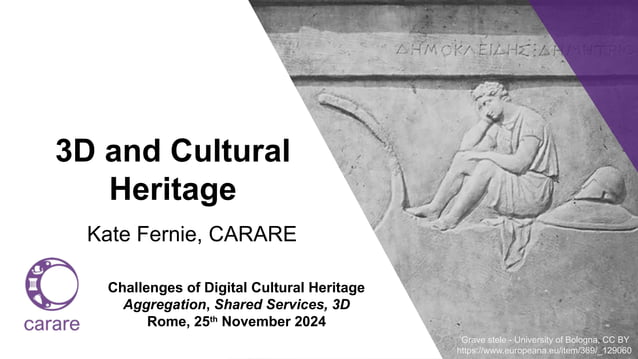 3D and Cultural Heritage, Kate Fernie, CARARE | PPT