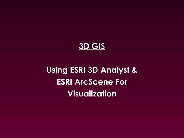 3D GIS - Using ESRI 3D Analyst & ESRI ArcScene for Visualization | PPT ...