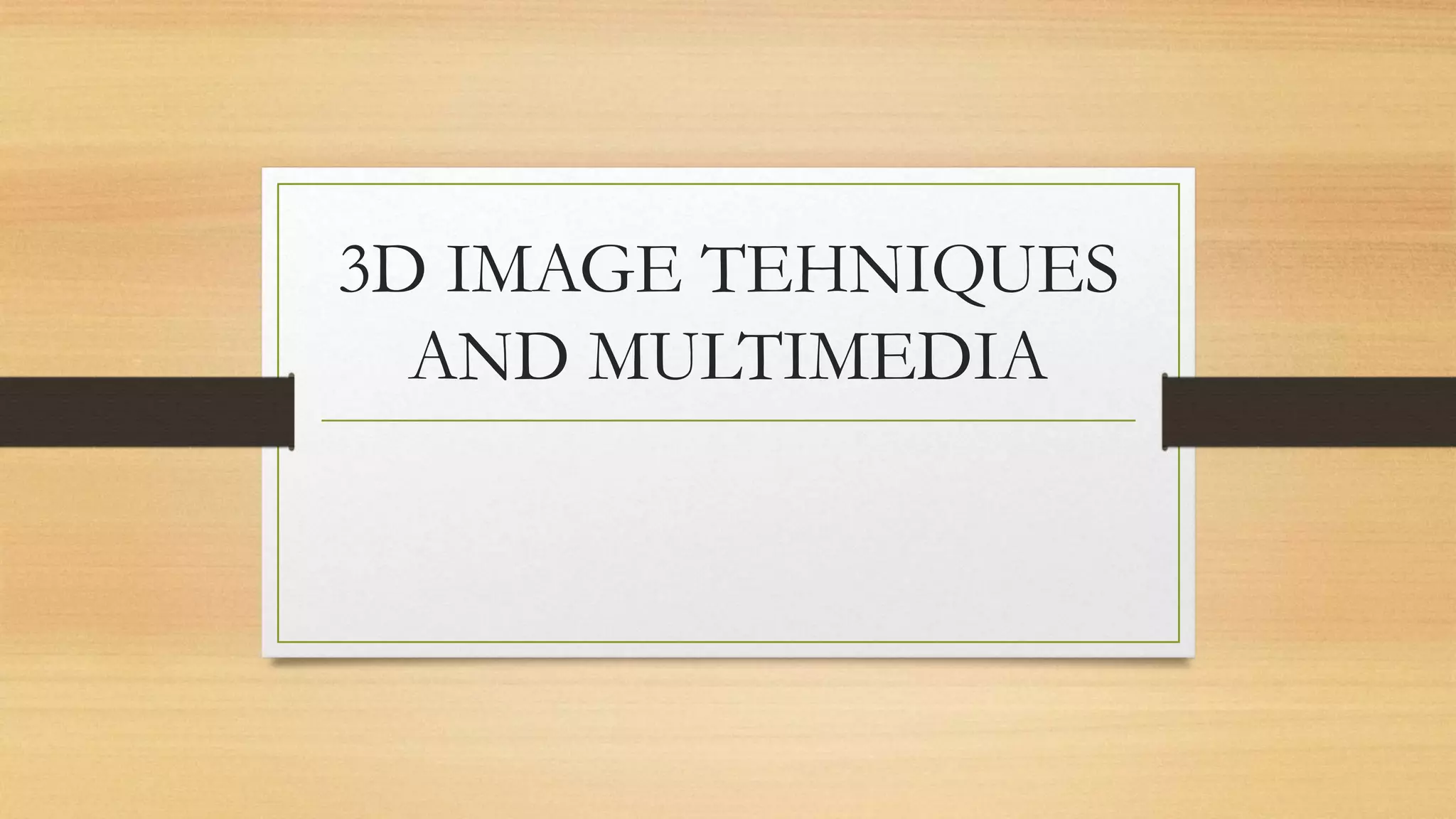3D Image Techniques and Multimedia | PPTX