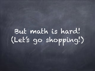 Math Is Hard Lets Go Shopping