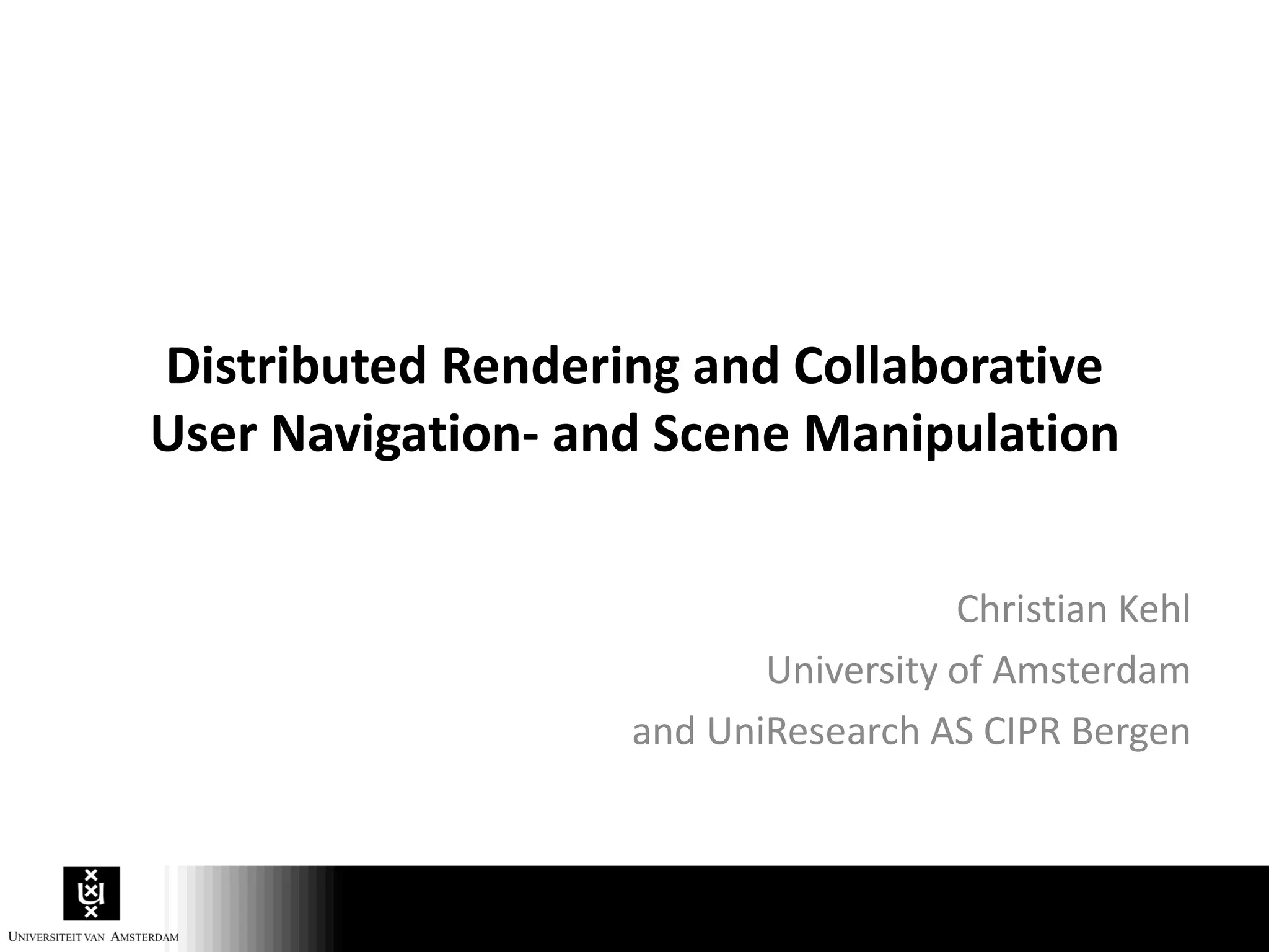 Distributed Rendering and Collaborative User Navigation- and Scene Manipulation (Dec 2014) | PPT