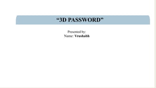3D Password PRESENTATION - Copy.pptx